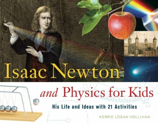 Isaac Newton and Physics for Kids: His Life and Ideas with 21 ...
